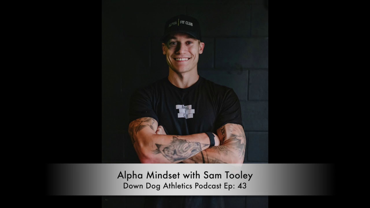 EP 43 - HAVE AN ALPHA MINDSET WITH SAM TOOLEY - YouTube