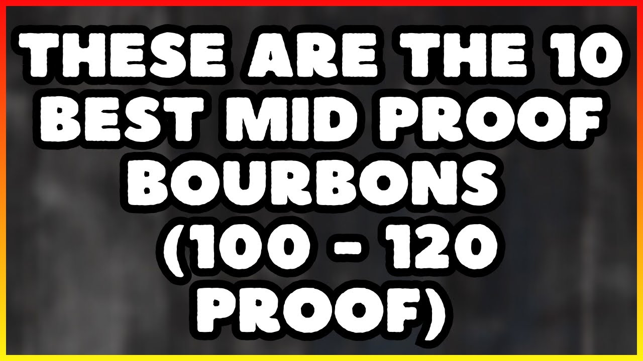 These Are THE 10 BEST Mid-Proof Bourbons (100-120 Proof) - YouTube