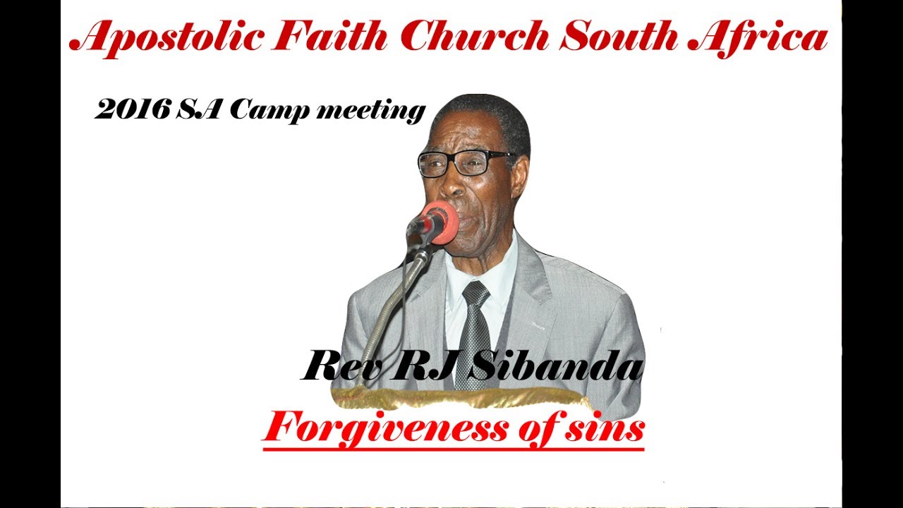 Apostolic Faith Church. SA Camp 2016.Rev R.J Sibanda, Forgiveness of ...