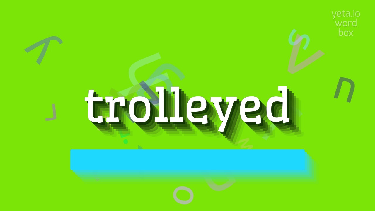 How to say "trolleyed"! (High Quality Voices) - YouTube