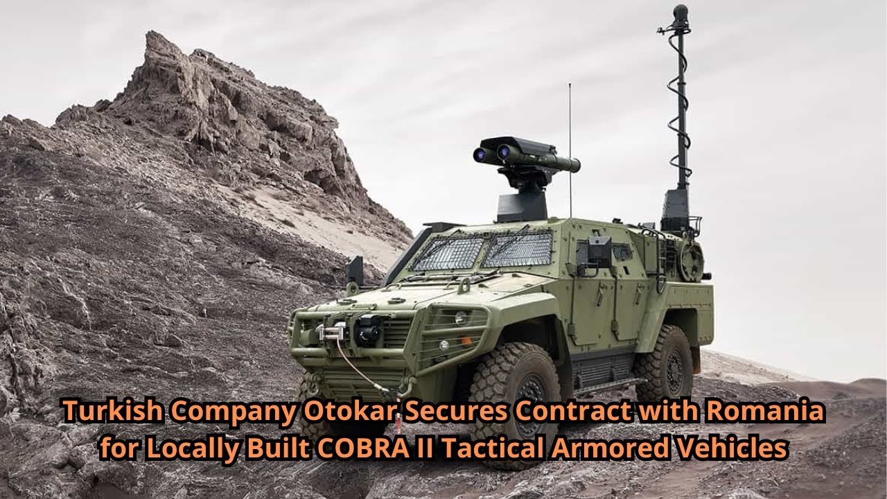 Turkish Company Otokar Secures Contract with Romania for Locally Built ...