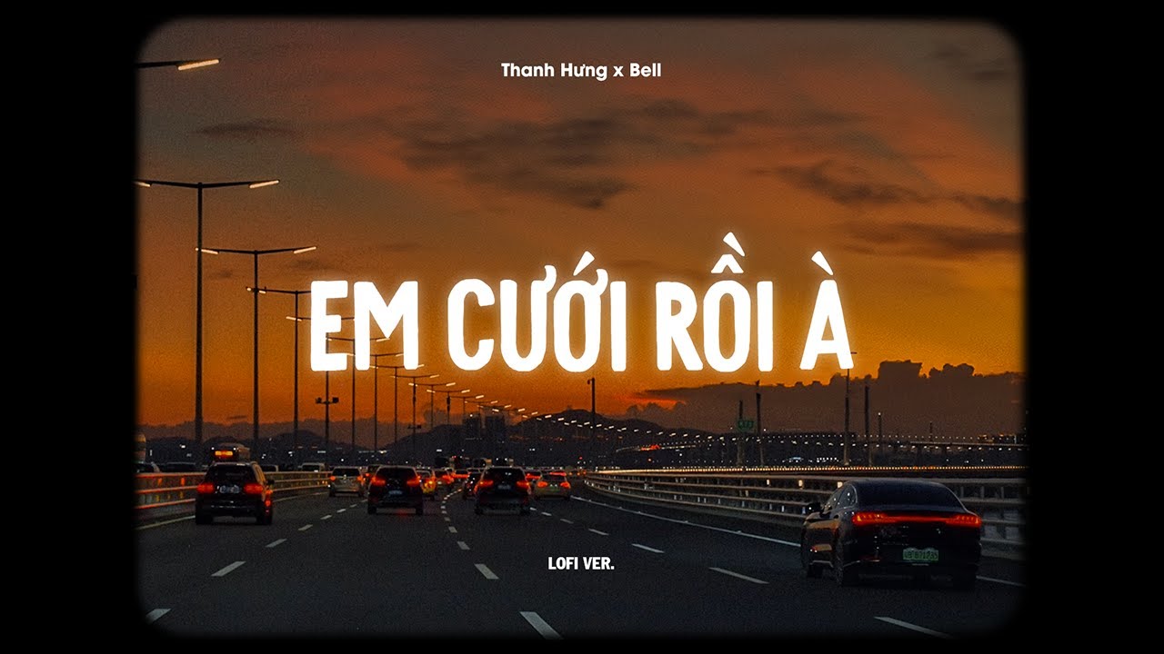 Em Cưới Rồi À (Lofi Suy) - Thanh Hưng x Bell Music | "Em cuoi roi a ...