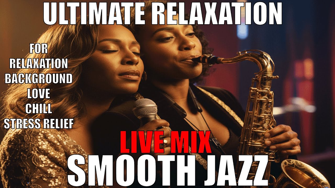 Smooth Jazz Live Mix | Ultimate Relaxation | Love Songs | Stress Relief ...