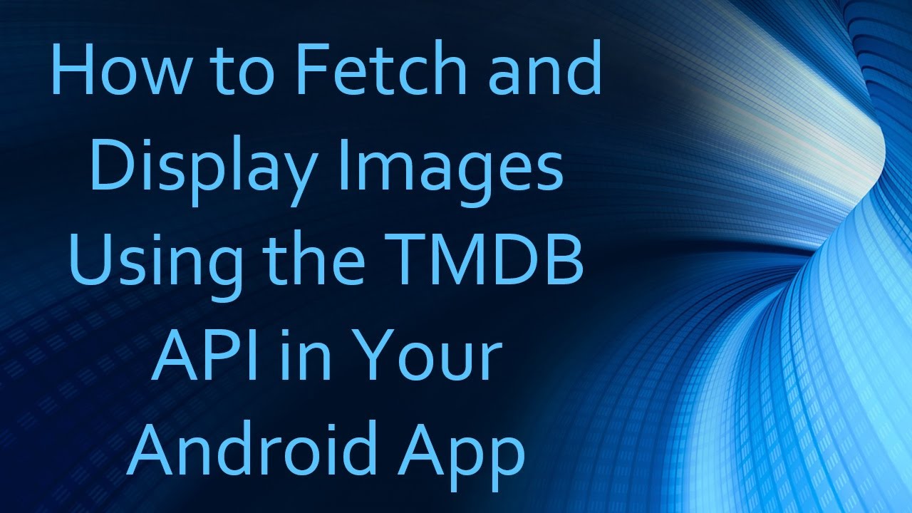 How to Fetch and Display Images Using the TMDB API in Your Android App ...
