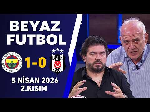 Beyaz Futbol 5 Nisan 2026 2.Kısım / Fenerbahçe 1-0 Beşiktaş