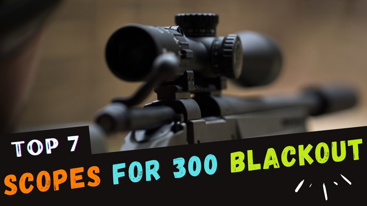 Best Scopes For 300 Blackout 2023 || Top 7 Best 300 Blackout Scope ...