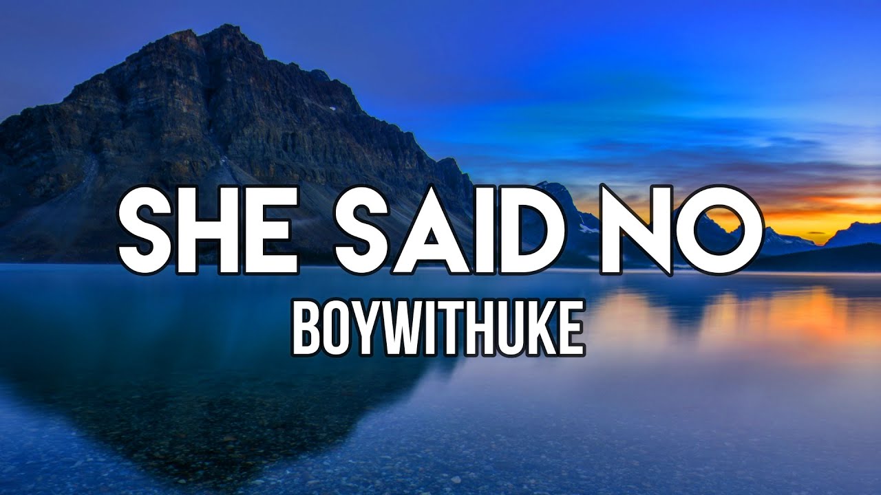 BoyWithUke - She Said No (Lyrics) | Stood together outside, I don't ...