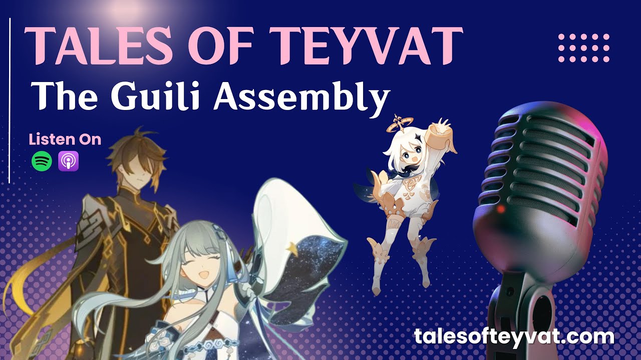 Guili Assembly || Tales of Teyvat: A Genshin Lore Podcast || EP 39 ...