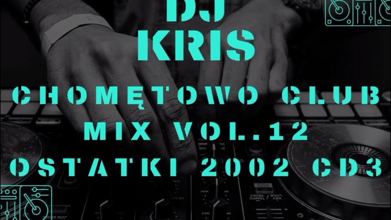 DJ KRIS - CHOMĘTOWO CLUB MIX VOL 12 CD3 - YouTube