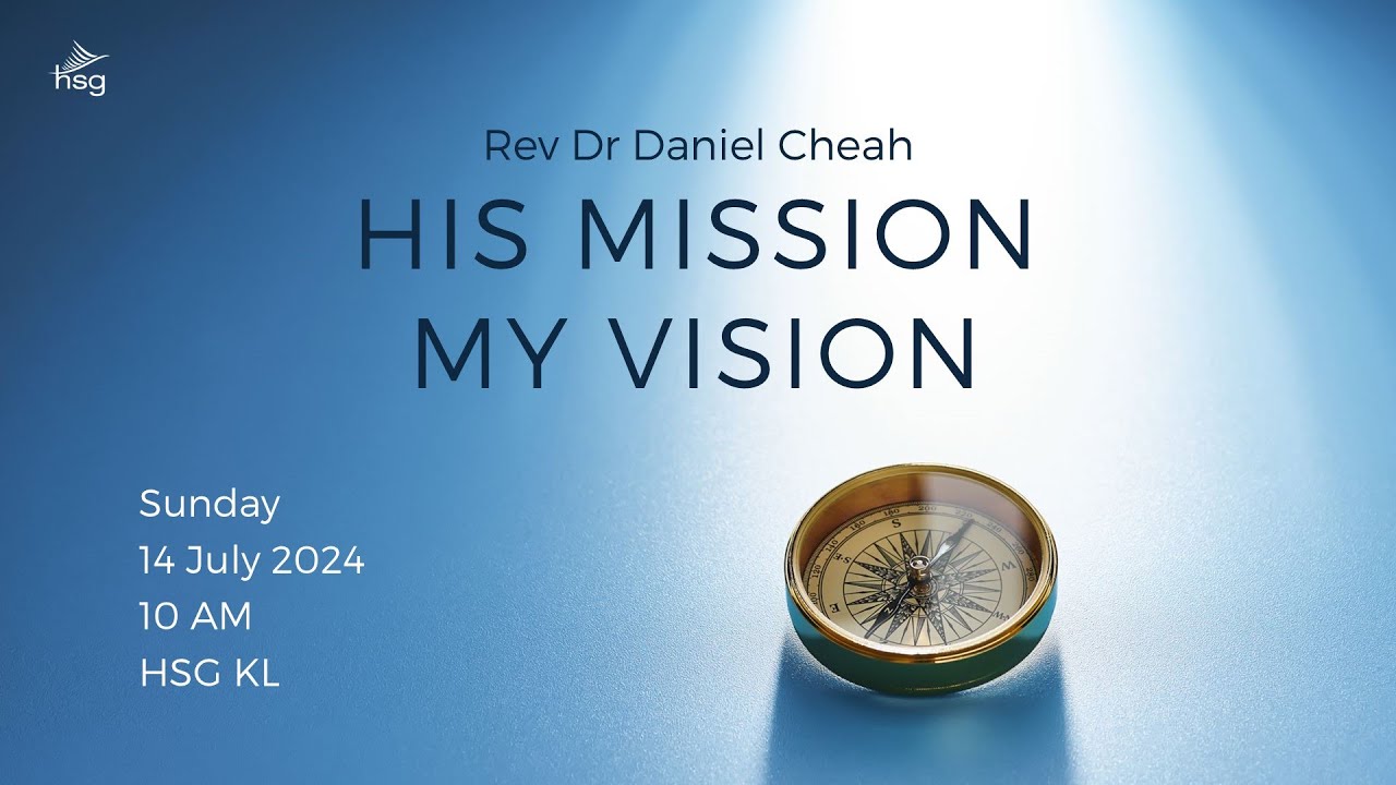 His Mission, My Vision - Rev Dr Daniel Cheah (HSG His Sanctuary of ...