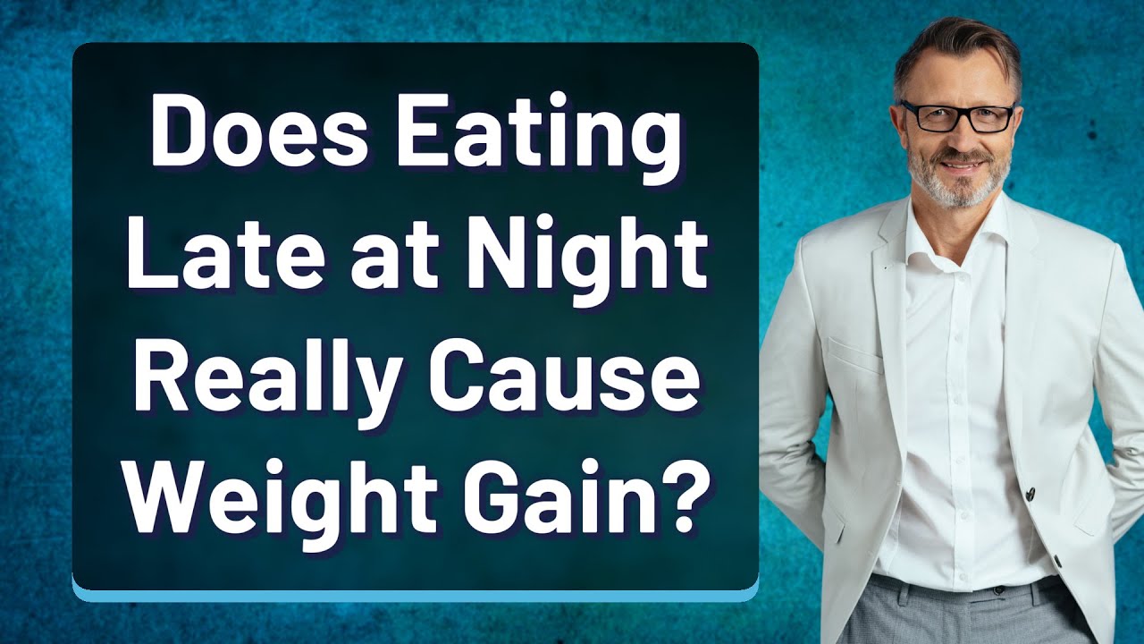 Does Eating Late at Night Really Cause Weight Gain? - YouTube
