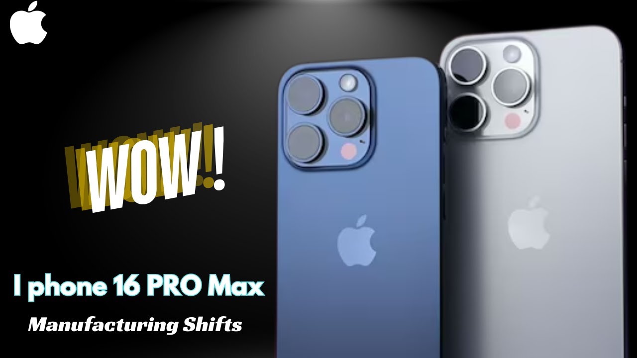 iPhone 16 Pro Max Manufacturing Shifts...... - YouTube