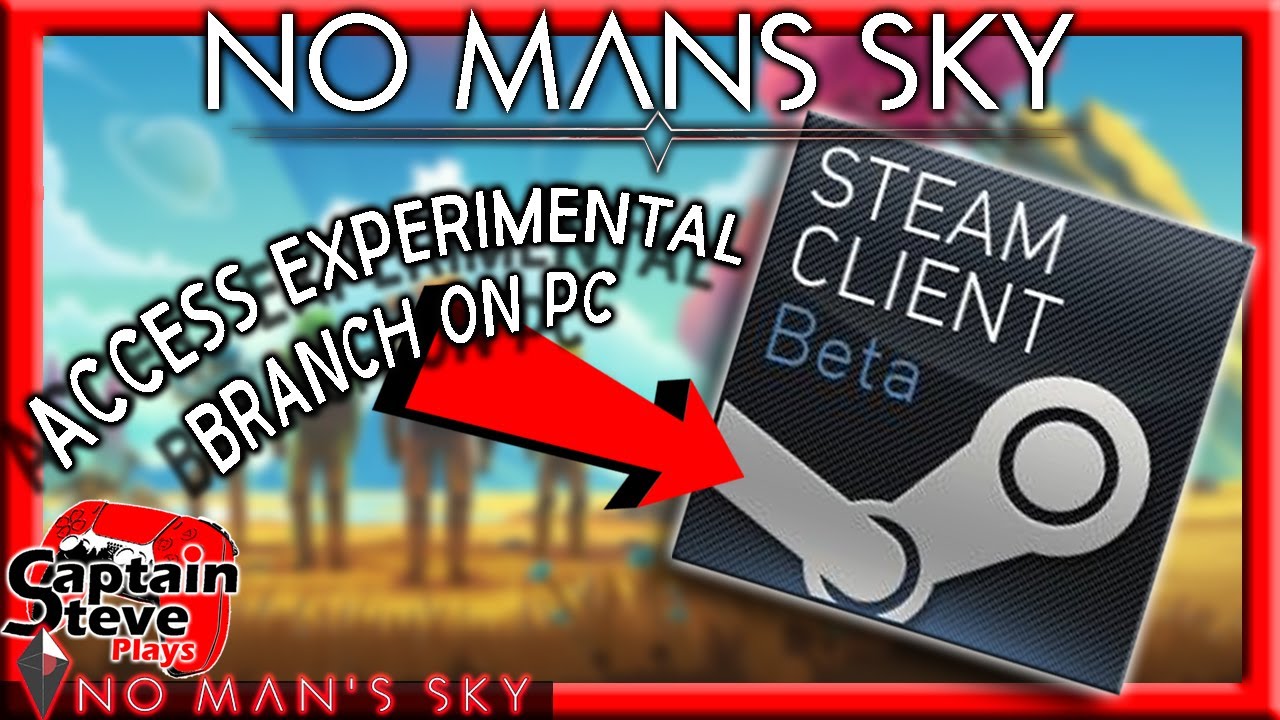 No Man's Sky How To Access The Experimental Branch AKA Steam BETA On PC NMS Captain Steve Guide ...