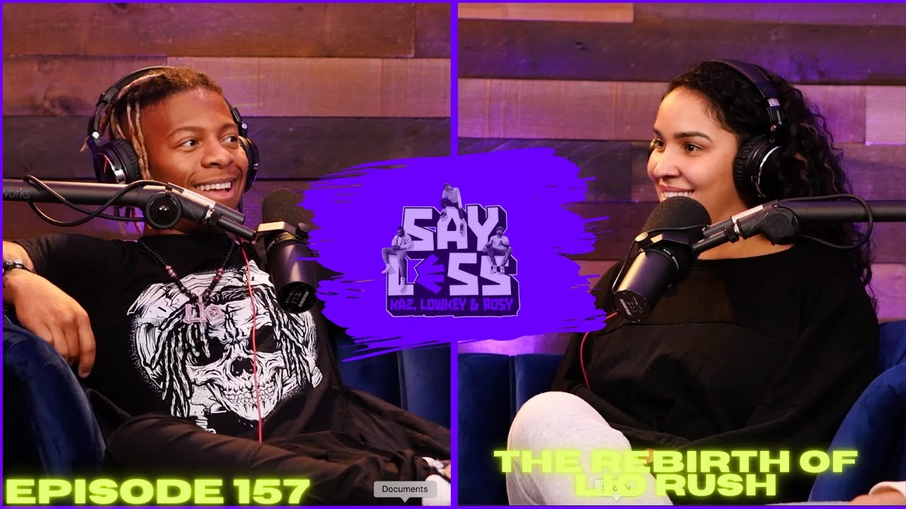 THE REBIRTH OF LIO RUSH | EPISODE 157 | SAY LESS WITH KAZ, LOWKEY and ...