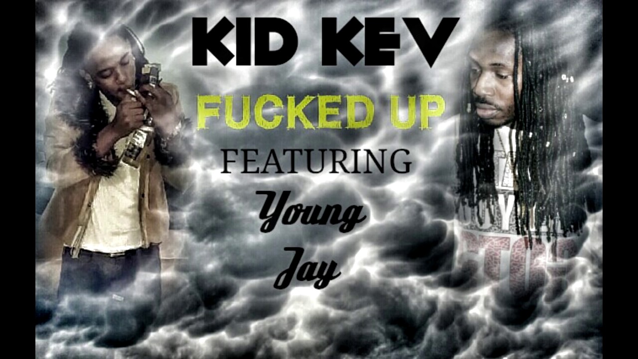 Kid Kev - Fucked Up ft Young Jay - YouTube