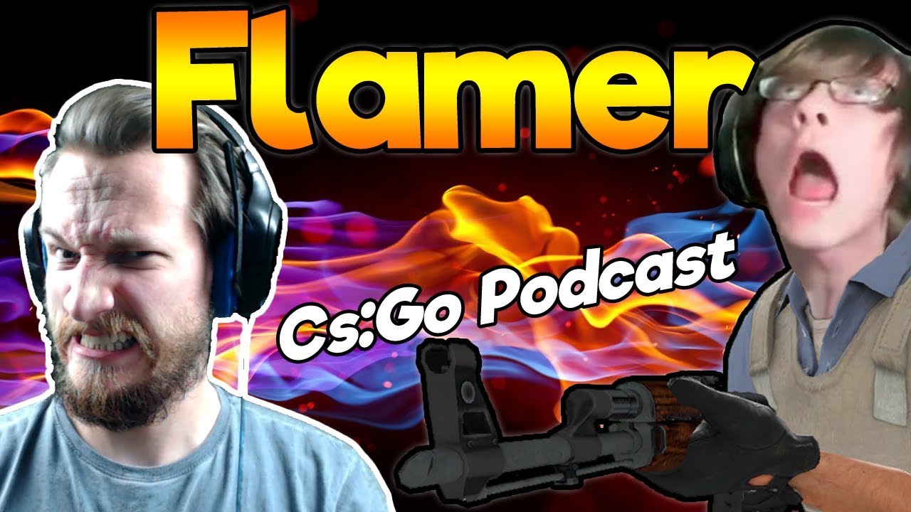 Flamer | Flaming in Cs:Go | Cs:Go Podcast | Was sagt ihr dazu ? - YouTube