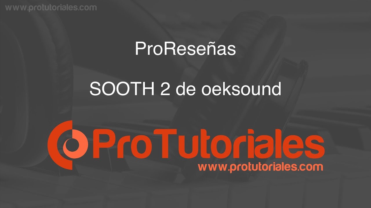 ProReseña oeksound SOOTHE 2 - YouTube