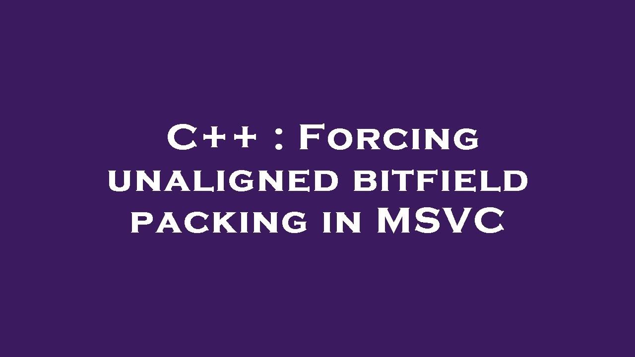 C++ : Forcing unaligned bitfield packing in MSVC - YouTube