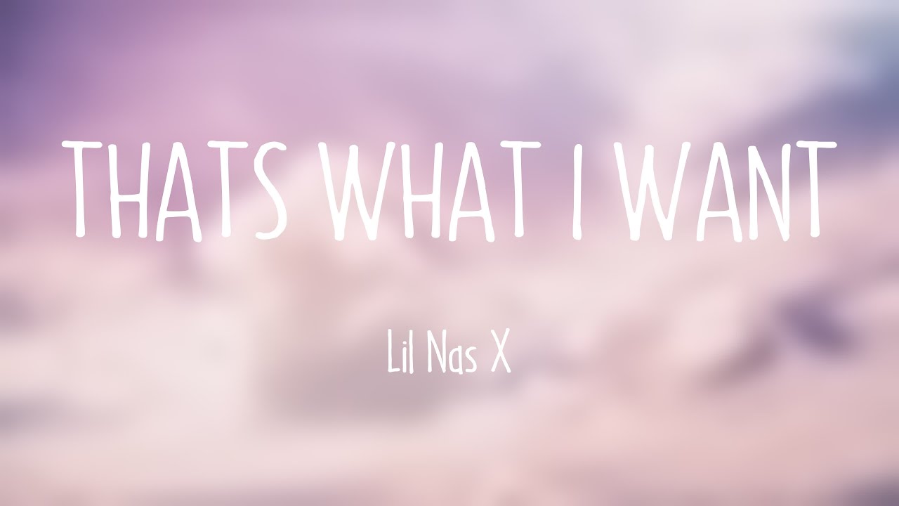 THATS WHAT I WANT - Lil Nas X -Lyric Video- 🛸 - YouTube