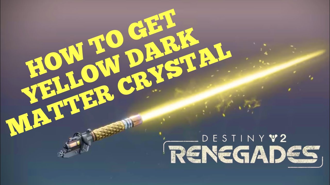 DESTINY 2: RENEGADES - HOW TO GET THE YELLOW DARK MATTER CRYSTAL ...