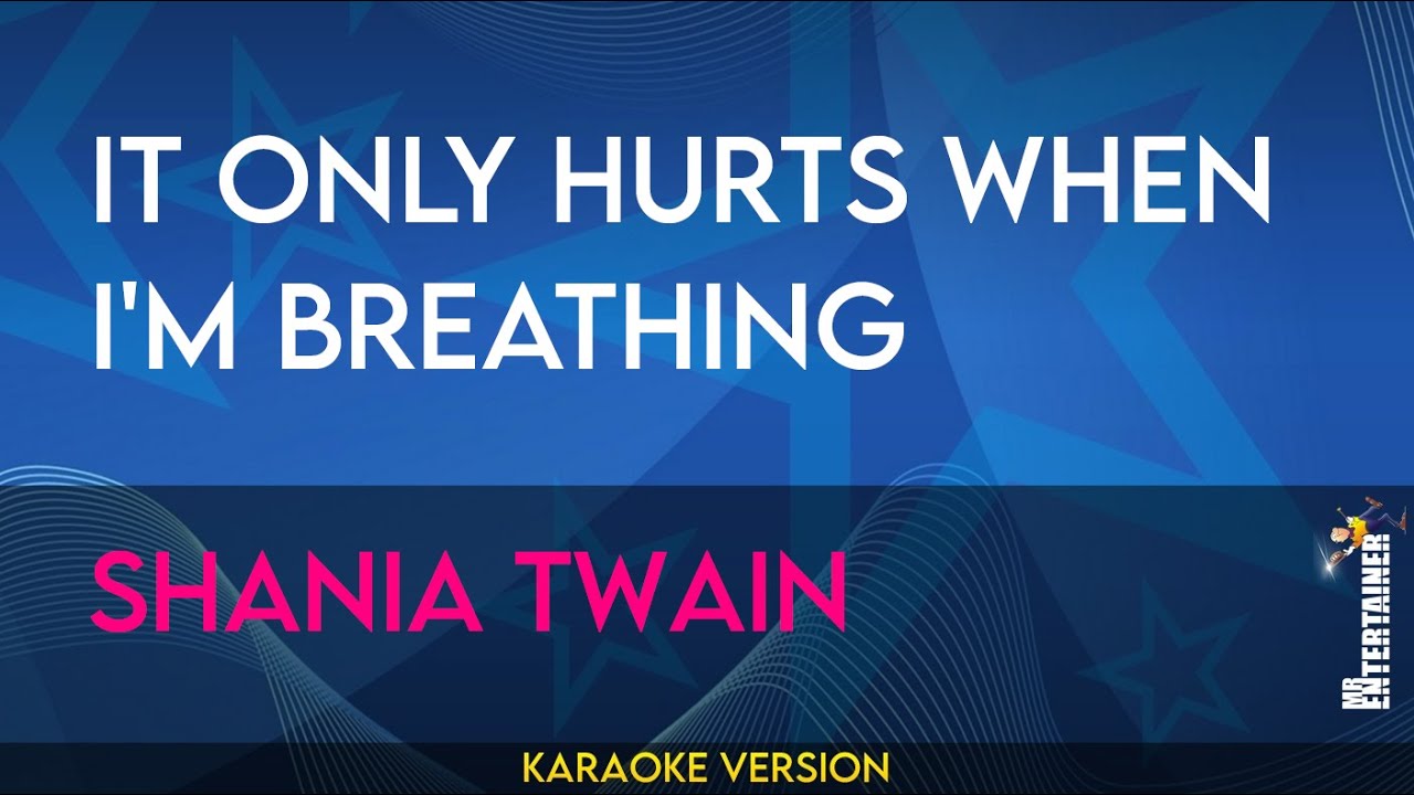 It Only Hurts When I'm Breathing - Shania Twain (KARAOKE) - YouTube