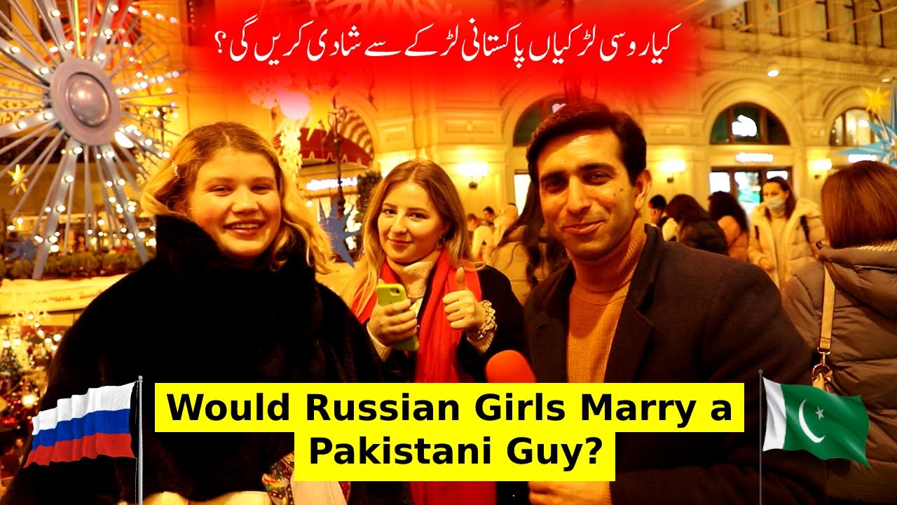 Would Russian Girls Marry a Pakistani Guy? What Russian Girls Know ...