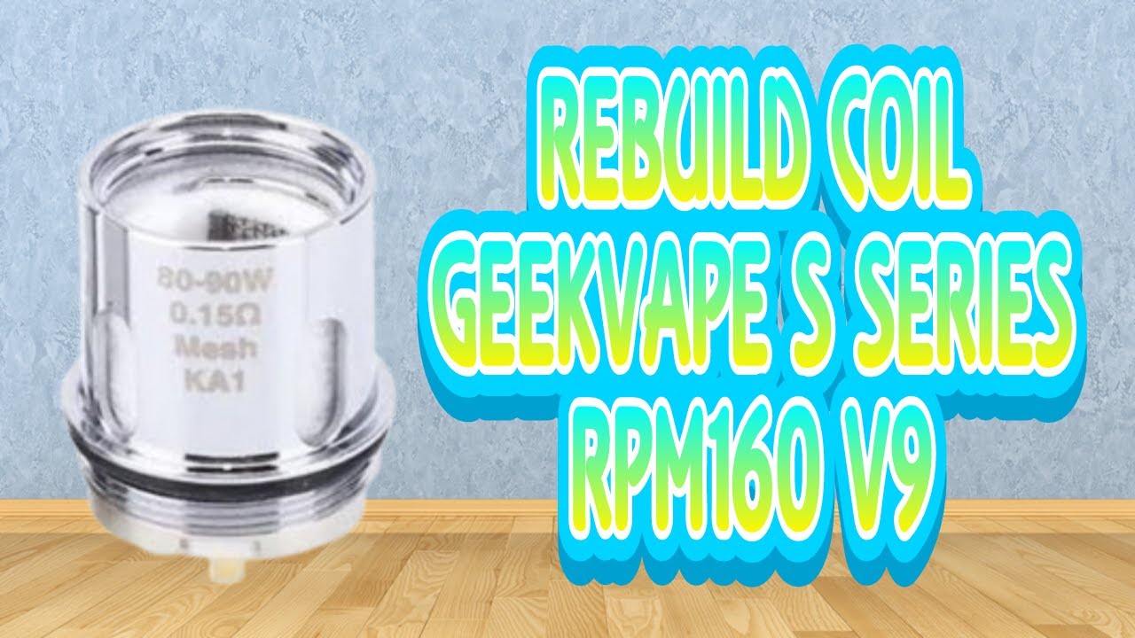 REBUILD GEEKVAPE S SERIES SMOK RPM160 COILS - YouTube