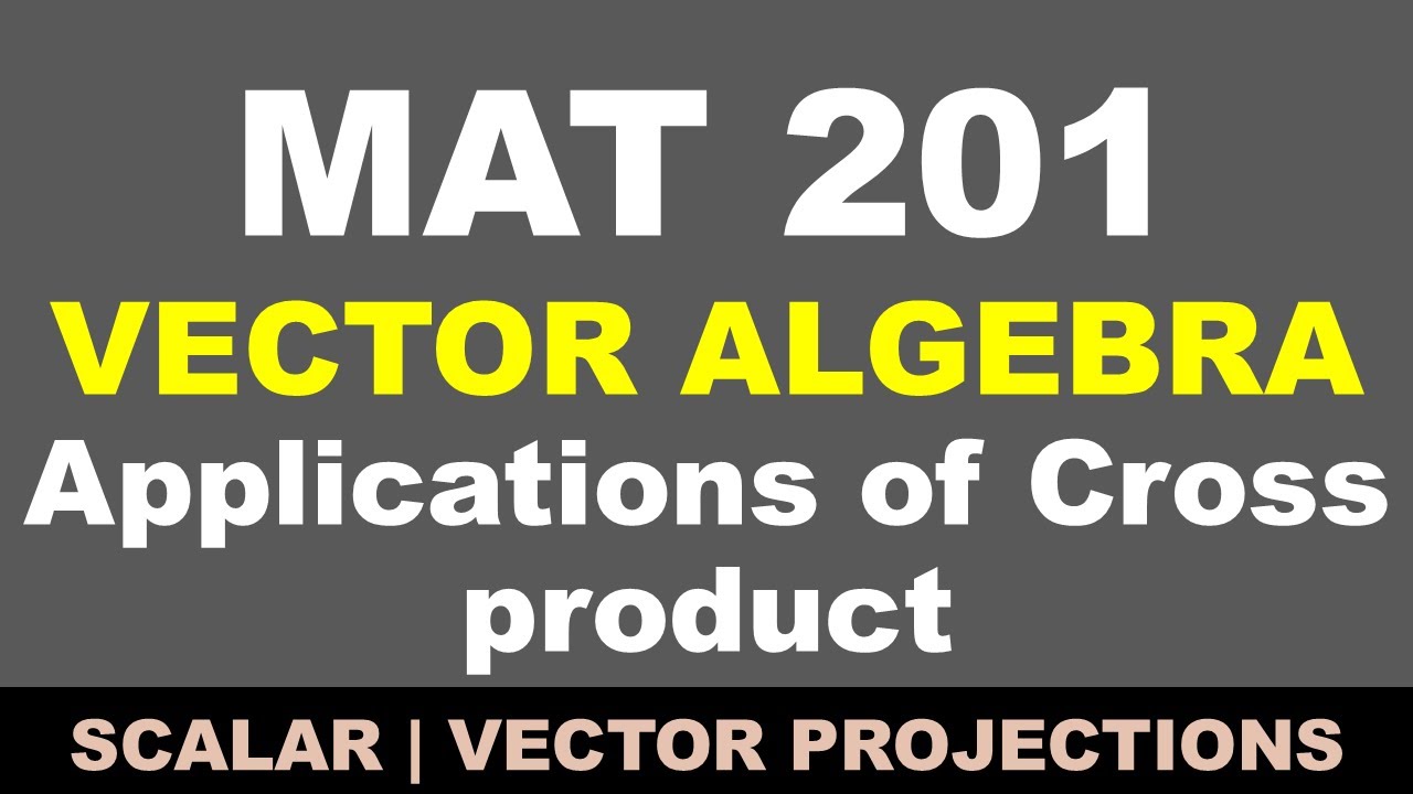 MAT 201: APPLICATIONS OF CROSS PRODUCT | Scalar & Vector Projections | LIVE - YouTube