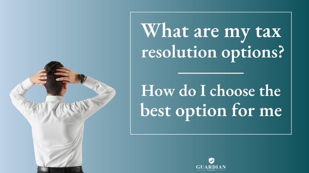 What are my tax resolution options: How do I choose the best option for ...