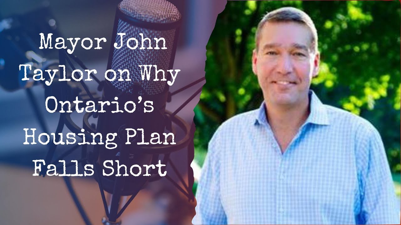 Mayor John Taylor on Why Ontario's Housing Plan Falls Short - YouTube