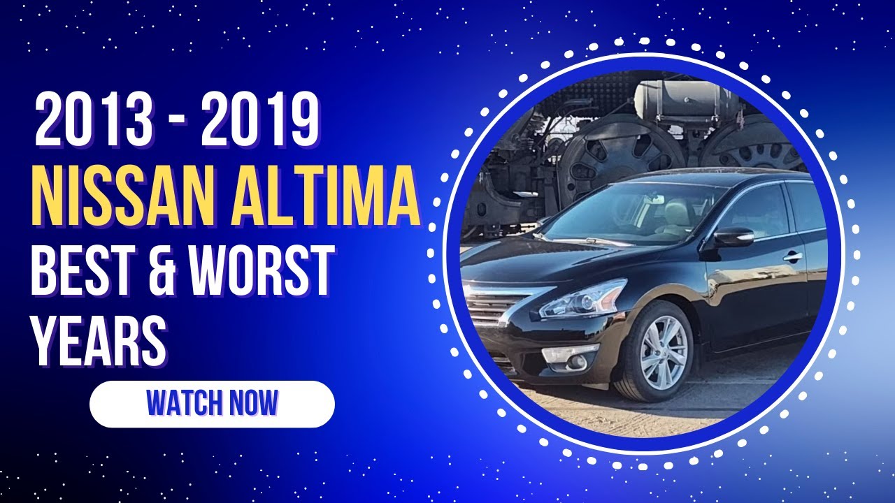 Stunning Best And Worst Years Of Nissan Altima Gallery