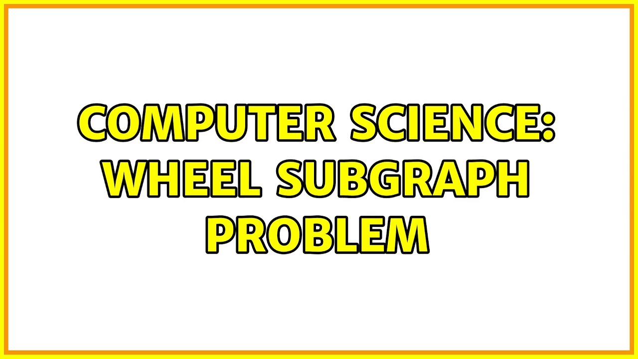 Computer Science: Wheel subgraph problem (2 Solutions!!) - YouTube