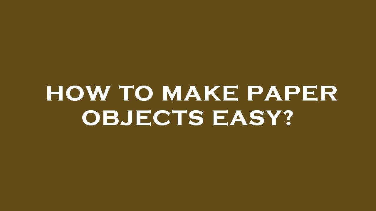 How to make paper objects easy? - YouTube