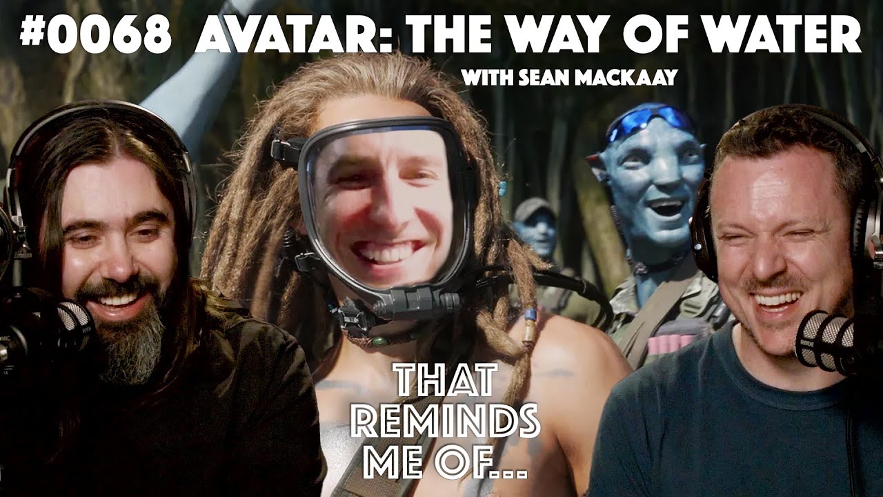 Avatar: The Way of Water, feat. Sean Mackaay - #0068 - That Reminds Me ...