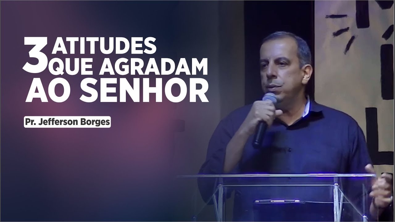 3 ATITUDES QUE AGRADAM AO SENHOR - Pr. Jefferson Borges | 03.05.20 - YouTube