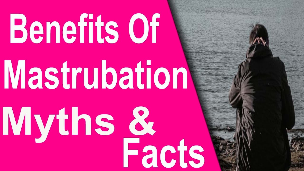 Benefits of Mastrubation Myths and Facts Important notes of ...
