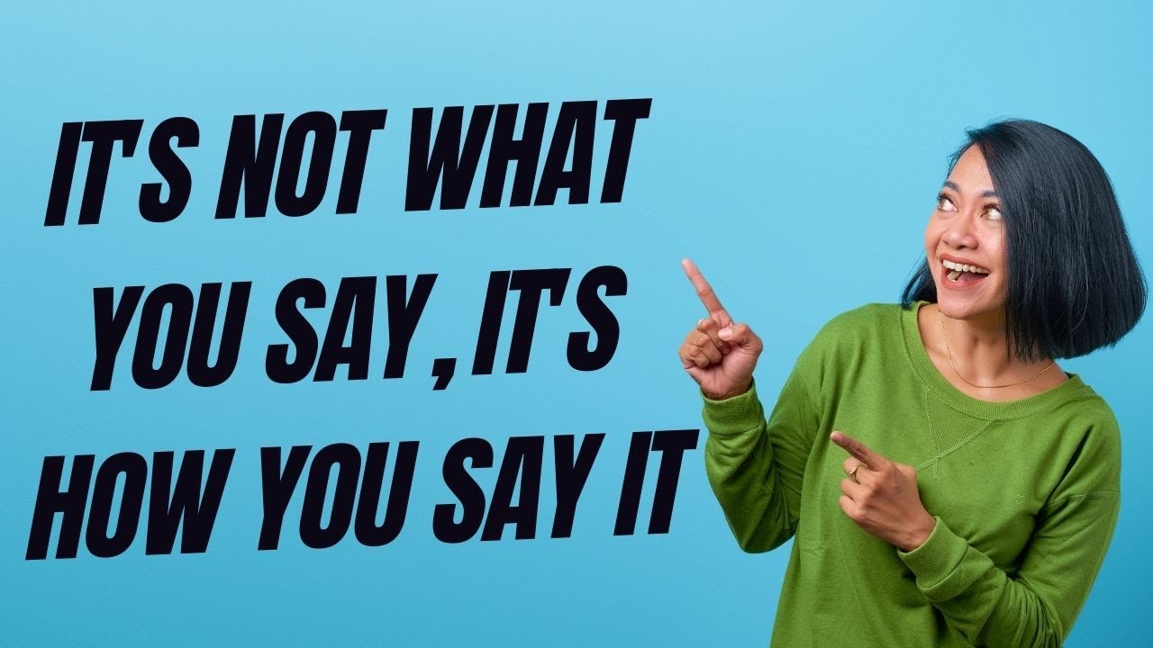 It's Not What You Say, It's How You Say It - YouTube