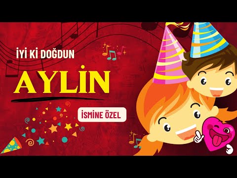 İyi ki doğdun AYLİN ❤️ (HER İSİMDE DOĞUM GÜNÜ KUTLAMA ŞARKISI)