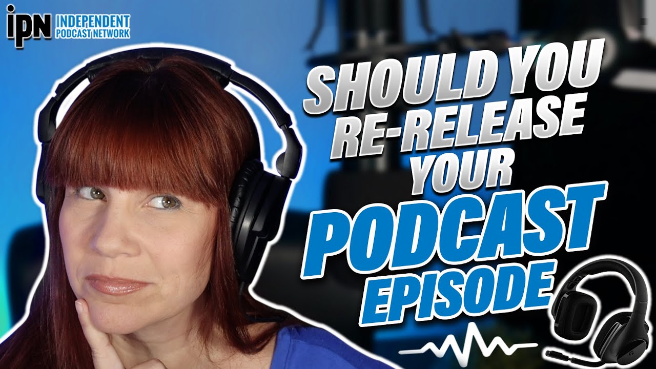 Should You Re-Release Your Podcast Episodes? 🎙 Independent Podcast ...
