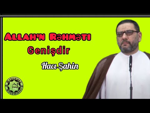 Allahın Rəhməti Genişdir - Hacı Şahin.