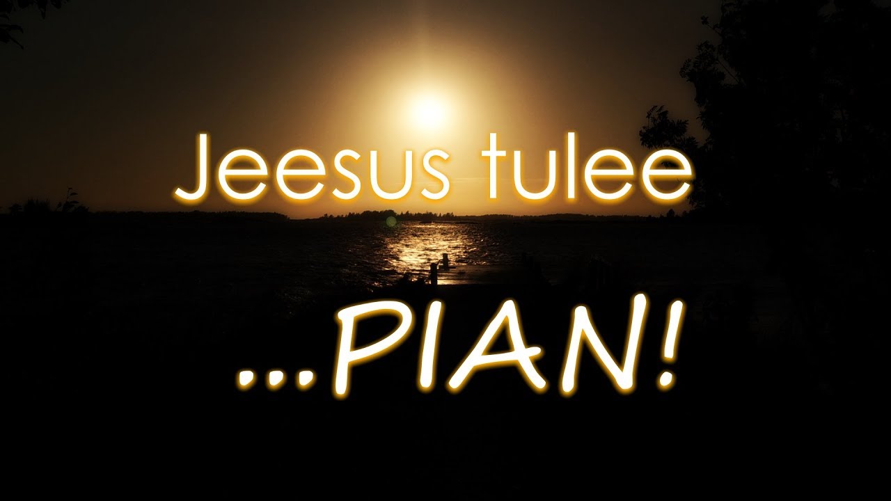Jeesus tulee pian - YouTube