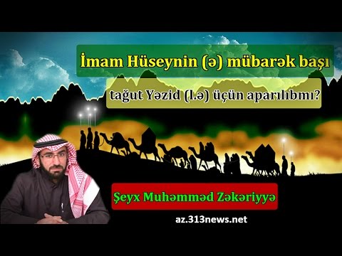 İmam Hüseynin (ə) mübarək başı tağut Yəzid (l.ə) üçün aparılıbmı?