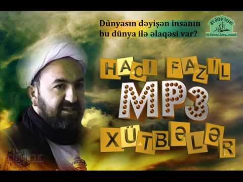 (Hacı Fazil 27 mart 2015) Dünyasın dəyişən insanın bu dünya ilə əlaqəsi var?