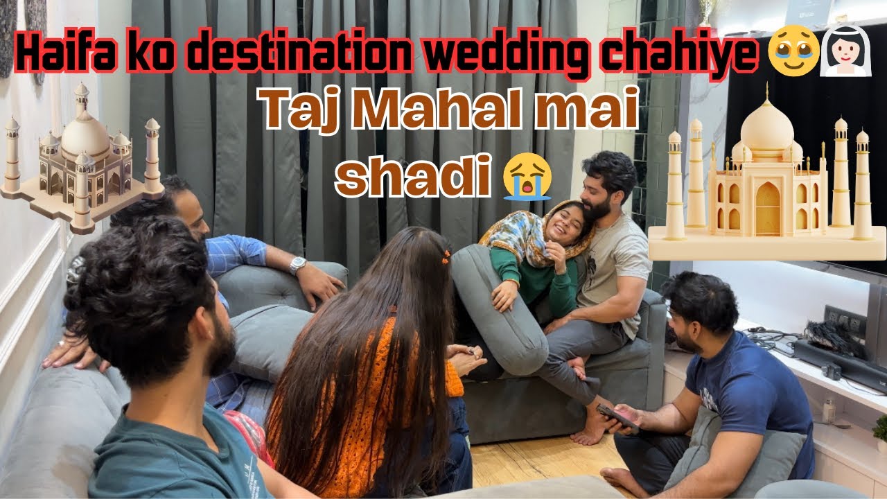 Destination wedding chahiye || haifa ko taj mahal mai shadi krna h ...