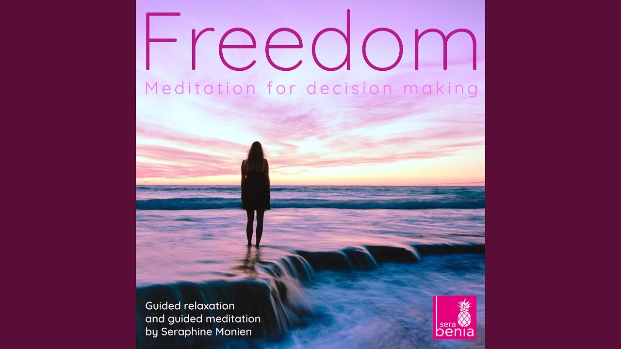 Part 4 - Freedom - Meditation for Decision Making - Guided Relaxation ...