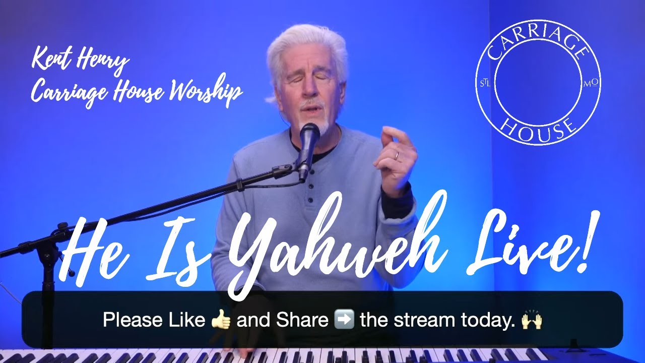 KENT HENRY | 1-22-24 HE IS YAHWEH LIVE | CARRIAGE HOUSE WORSHIP - YouTube