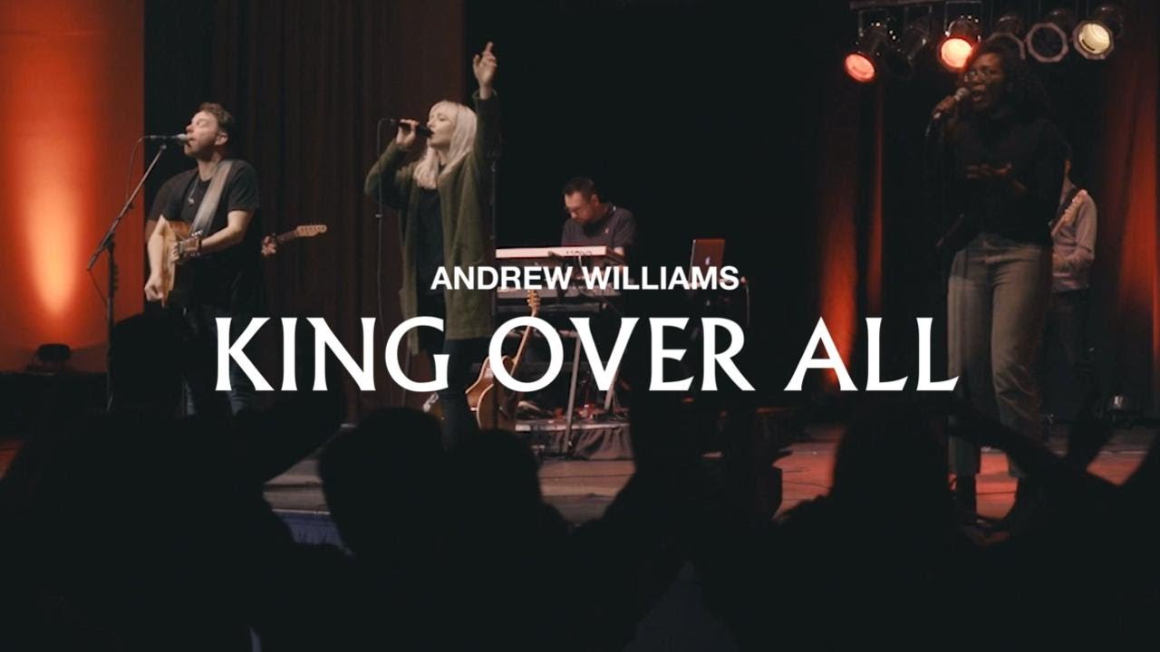 King Over All (Live) - Andrew Williams - YouTube
