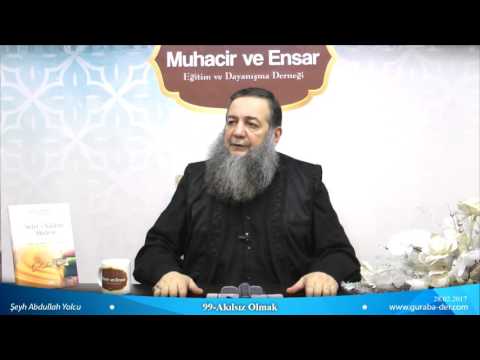 Selefi Salihin Akidesi 11. Esas 99. Ders: Akılsız Olmak / Şeyh Abdullah Yolcu