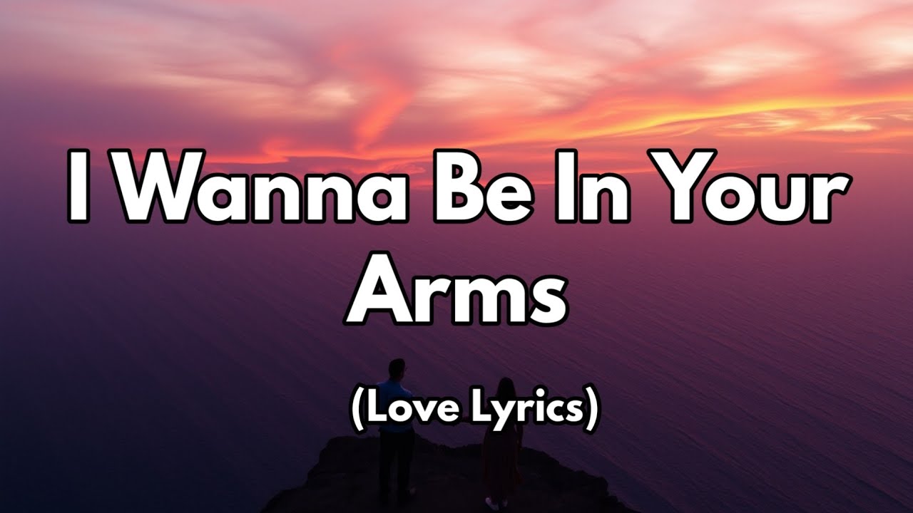 I Wanna Be in Your Arms – A Song About Longing for Comfort and Love ...