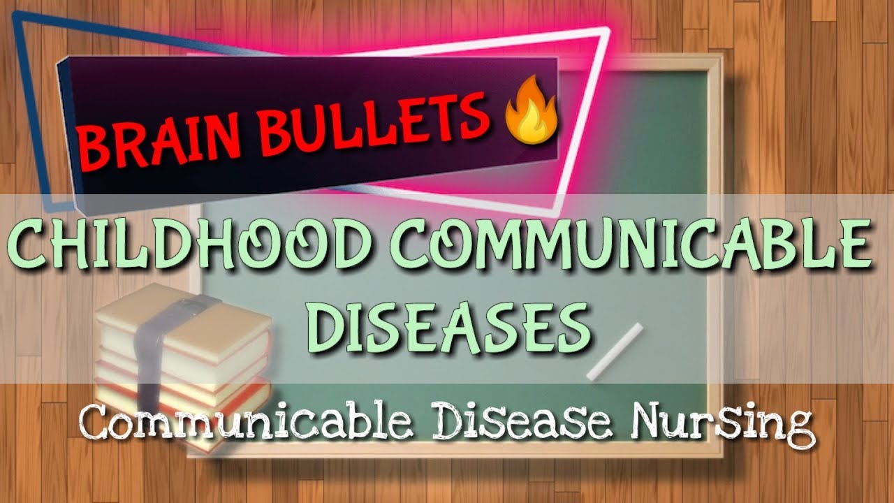 Brain Bullets: Childhood Communicable Diseases || Communicable Disease ...